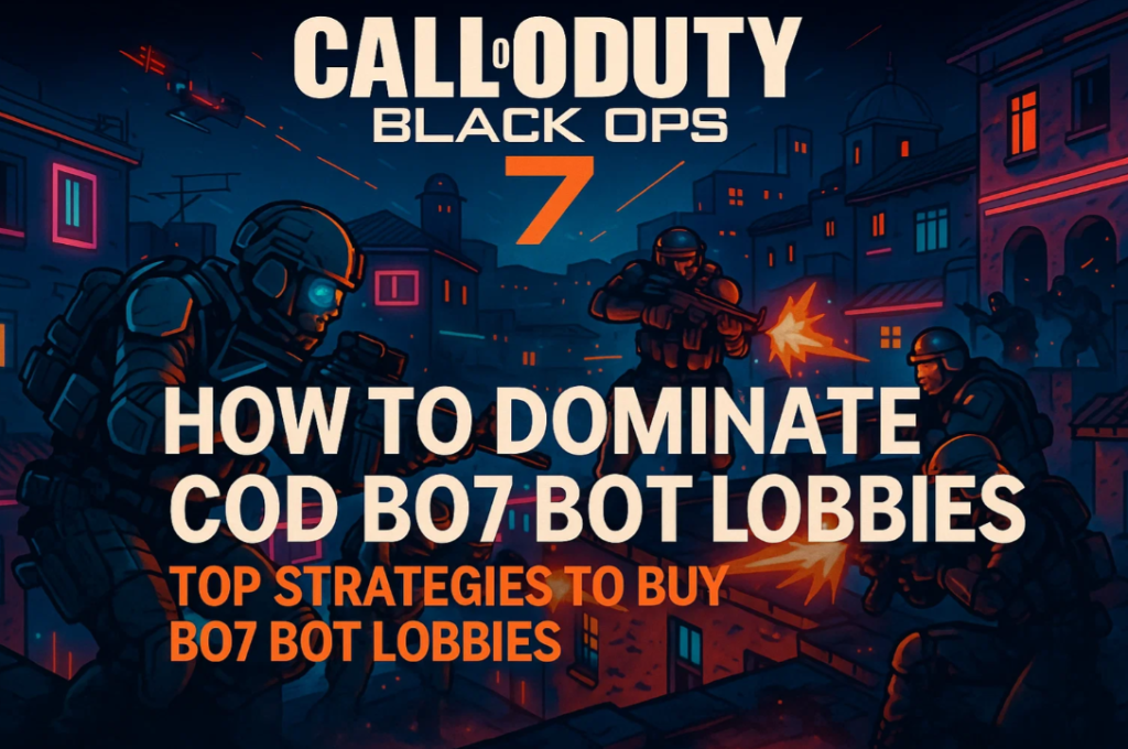How to Dominate COD BO7 Bot Lobbies: Top Strategies to Buy BO7 Bot ...